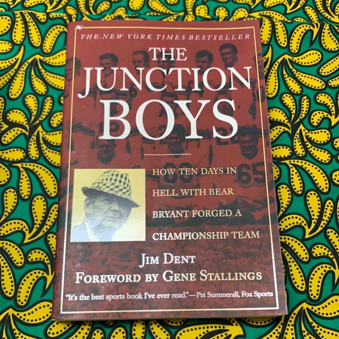 The Junction Boys: How Ten Days in Hell with Bear Bryant Forged a Cham ...
